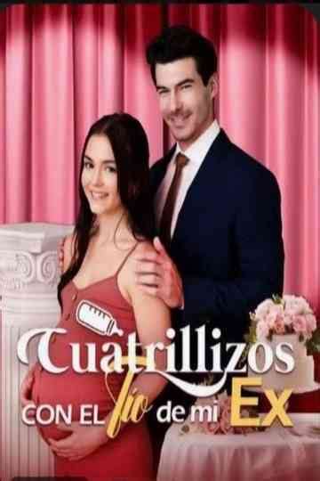 Cuatrillizos Con El Tio De Mi Ex 2025 Tv Show Moviefone