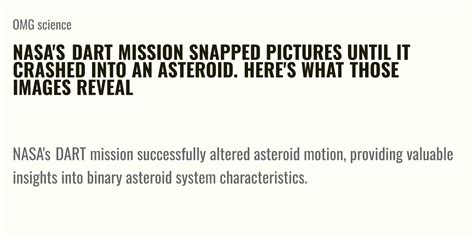 Nasas Dart Mission Snapped Pictures Until It Crashed Into An Asteroid
