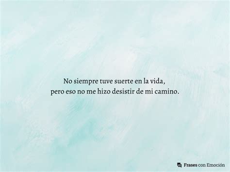 No Siempre Tuve Suerte En La Vida Frases Con Emoción