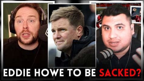 Huge Debate Eddie Howe Will Be Sacked Youtube