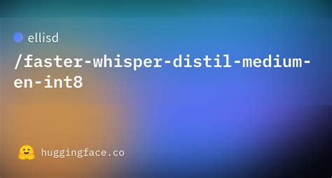 Ellisd Faster Whisper Distil Medium En Int Hugging Face