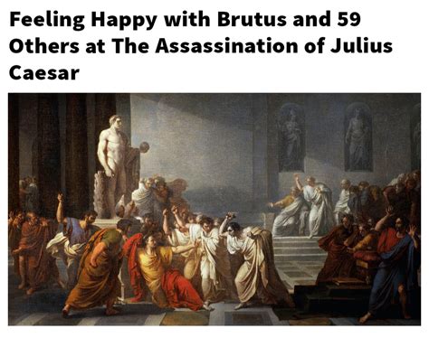 Julius Caesar Was Assassinated By 60 People Including Brutus R