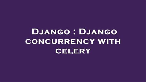 Django Django Concurrency With Celery Youtube