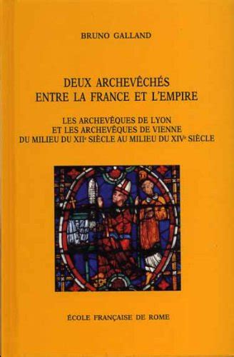 Deux Archevêchés Entre La France Et Lempire Les Archevêques De Lyon