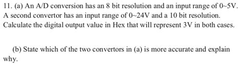 Solved 11 A An A D Conversion Has An 8 Bit Resolution And Chegg Com