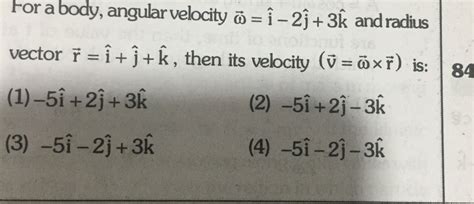 For a body angular velocity õ ri ị k and radius vector ř î i k then its velocity ū