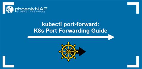 Kubectl Port Forward Kubernetes Port Forwarding Guide