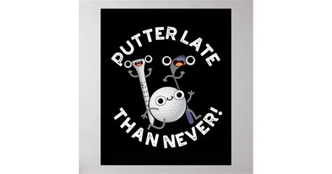 Putter Later Than Never Funny Golf Pun Dark Bg Poster Zazzle