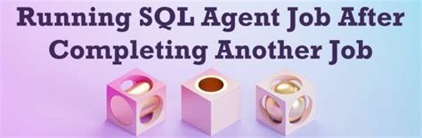 Sql Server Running Sql Agent Job After Completing Another Job Sql Authority With Pinal Dave