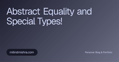 Abstract Equality And Special Types Milind Mishra