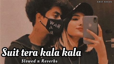 Suit Tera Kala Kala Slowed N Reverbs Aemusic Aelife Youtube Music