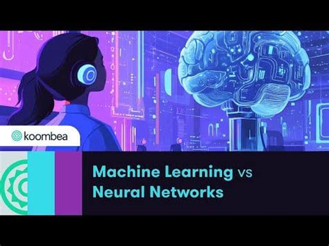 Machine Learning vs Neural Networks: Understanding the Differences | Koombea