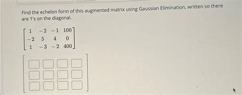 Find The Echelon Form Of This Augmented Matrix Using