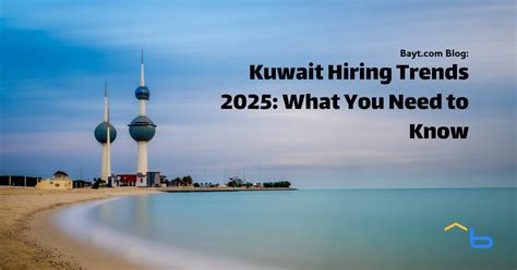 Kuwait Hiring Trends 2025 What You Need To Know Blog