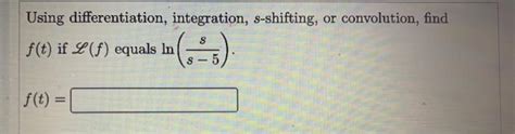 Solved Using Differentiation Integration S Shifting Or