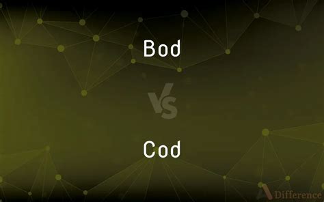 Bod Vs Cod — Whats The Difference
