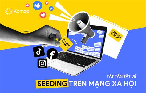 Social Seeding Tất tần tật về Seeding trên mạng xã hội KOMPA