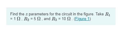 Solved Find The Z Parameters For The Circuit In The Chegg