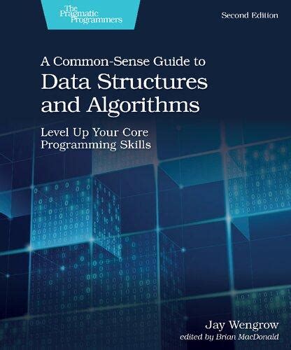 a common sense guide to data structures and algorithms level up your core programming skills 2nd