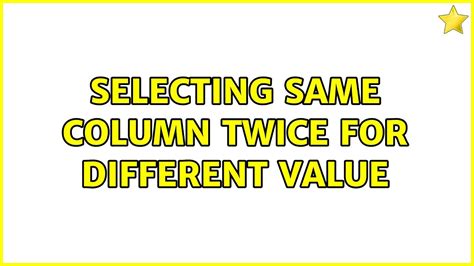 Selecting Same Column Twice For Different Value Youtube