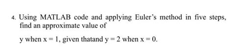 Solved Using MATLAB Code And Applying Euler S Method In Chegg
