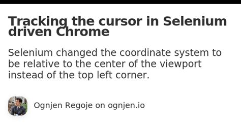 Tracking The Cursor In Selenium Driven Chrome Ognjen Regoje •