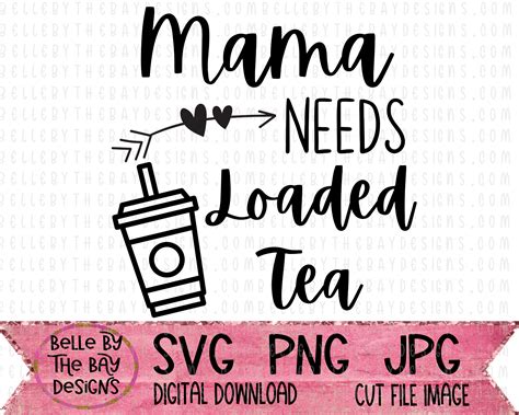 Loaded Tea Svg Loaded Tea Png Cut File Image Mama Needs Etsy