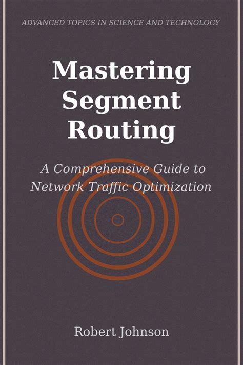 Mastering Segment Routing By Robert Johnson Ebook Read Free For 30 Days