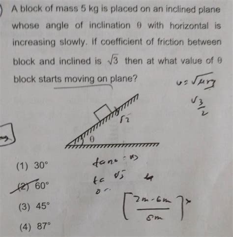 a block of mass 5 kg is placed on an inclined plane whose angle of inclin