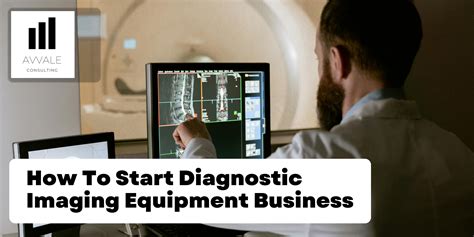 How To Start A Diagnostic Imaging Equipment Business