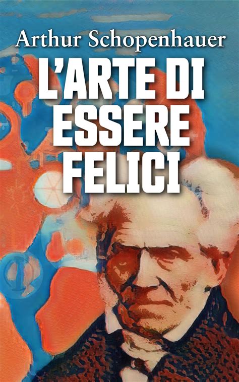 Larte Di Essere Felici Italian Edition By Arthur Schopenhauer