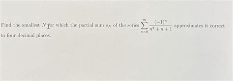 Solved Find The Smallest N For Which The Partial Sum SN Of Chegg Com