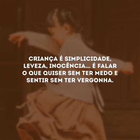 50 Frases Sobre Ser Criança Que Expressam O Divertido Brilho Da Infância