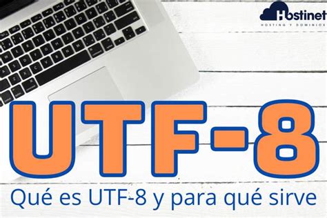 UTF 8 Eso qué es y para qué sirve