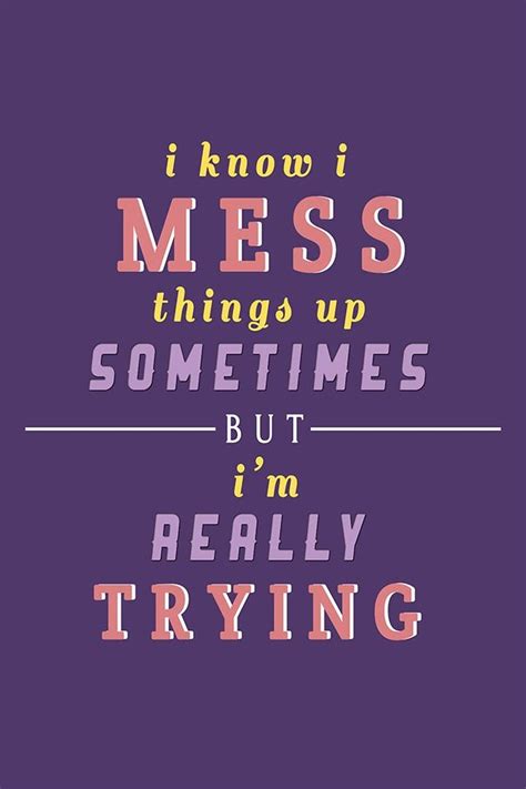 I Know I Messed Up Quotes Quotesgram