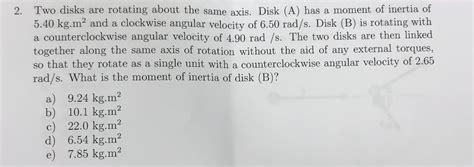 Solved Two Disks Are Rotating About The Same Axis Disk A Chegg