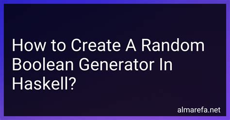 How To Create A Random Boolean Generator In Haskell In 2024