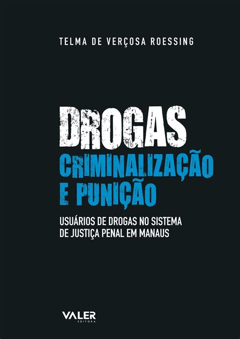Drogas Criminalização E Punição Ebook By Telma De Verçosa Roessing