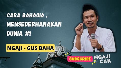 Ngaji Gus Baha Cara Bahagia Mensederhanakan Dunia Part1 YouTube
