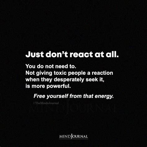 Just Dont React At All Reaction Quotes Toxic Quotes Toxic People