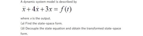 Solved A Dynamic System Model Is Described By X¨ 4x˙ 3x F T