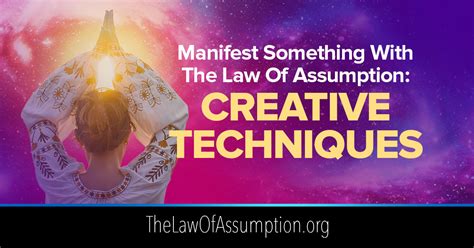 Creative Techniques To Manifest Something With The Law Of Assumption The Law Of Assumption