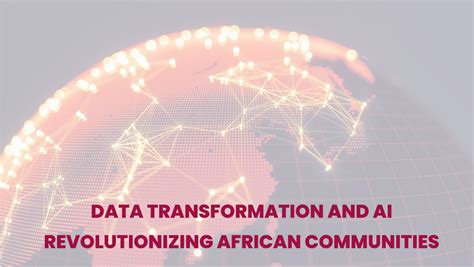 Data Transformation And Ai Revolutionizing African Communities