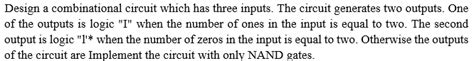 Solved Design A Combinational Circuit Which Has Three Chegg