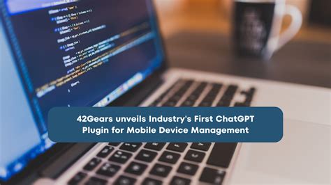 42gears Unveils Industrys First Chatgpt Plugin For Mobile Device