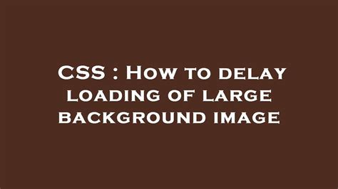 css how to delay loading of large background image youtube
