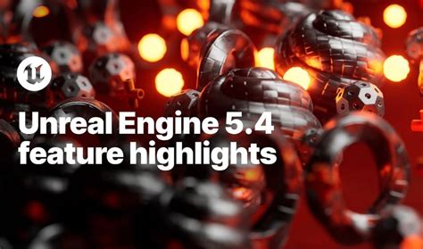 new unreal engine 5 4 features explored geeky gadgets
