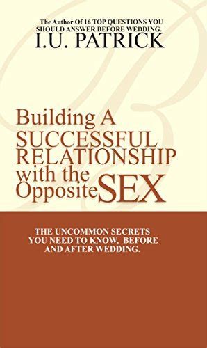 Building A Successful Relationship With The Opposite Sex The Uncommon Secrets You Need To Know
