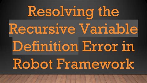Resolving The Recursive Variable Definition Error In Robot Framework Youtube