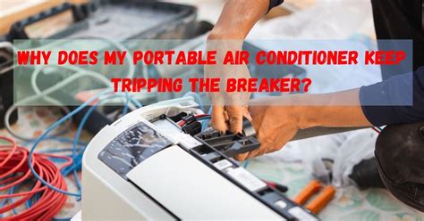 Why Does My Portable Air Conditioner Keep Tripping The Breaker Find